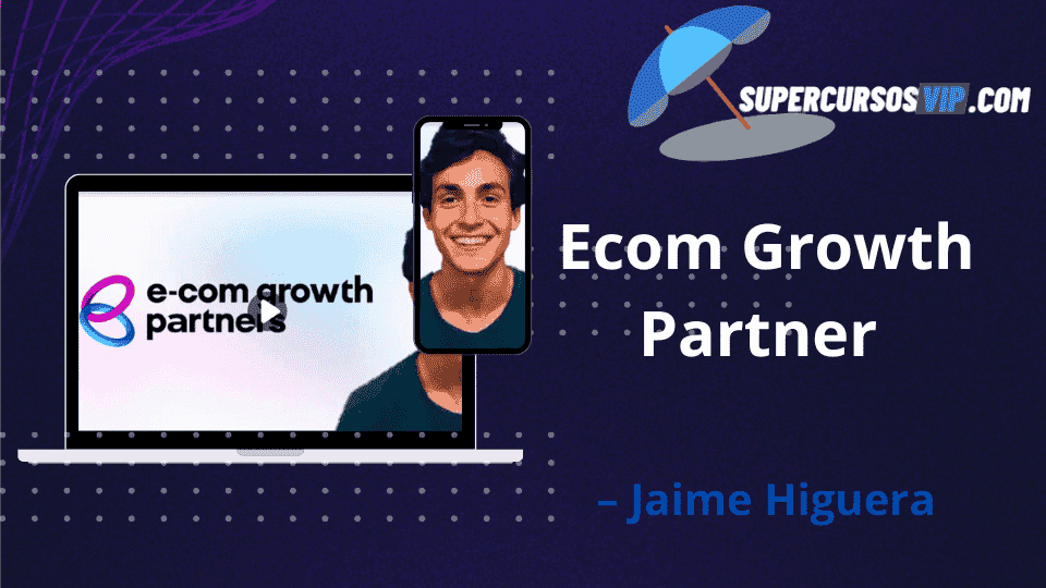 Curso Ecom Growth Partner – Jaime Higuera| Drive