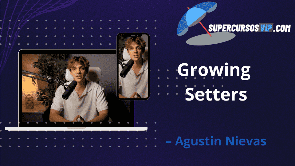 Curso Growing Setters – Agustin Nievas | Drive