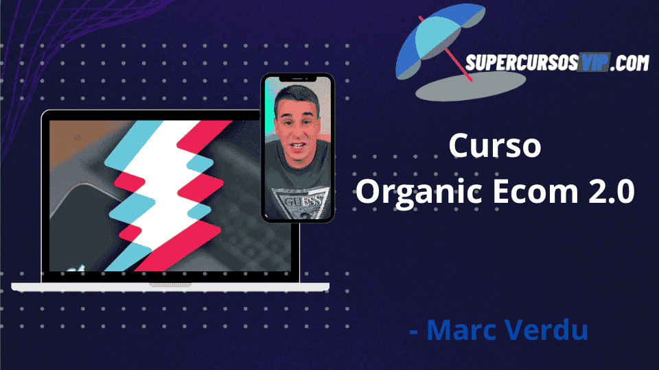 Curso Organic Ecom 2.0 -Marc Verdu | DESCARGA DRIVE