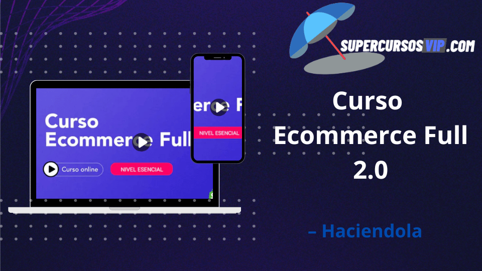 Curso Ecommerce Full 2.0 – Haciendola | DRIVE DESCARGA