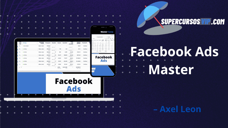 Facebook Ads Master – Axel Leon| DESCARGA DRIVE