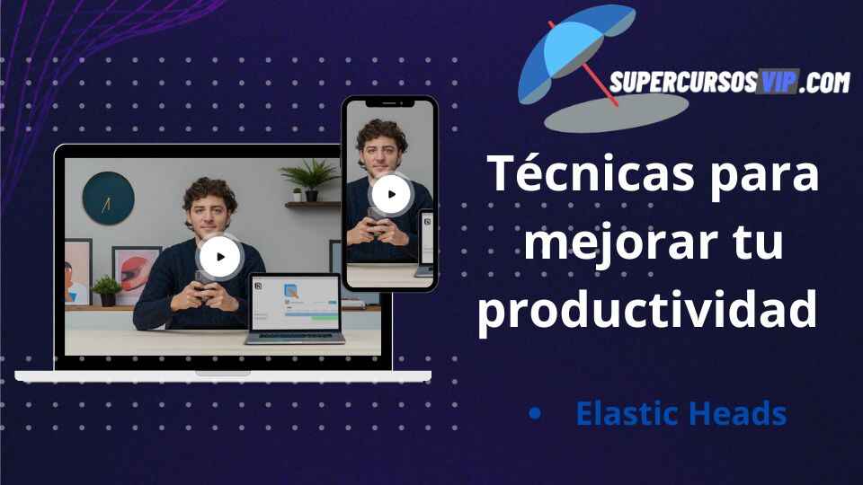 Técnicas para mejorar tu productividad Elastic Heads | DRIVE
