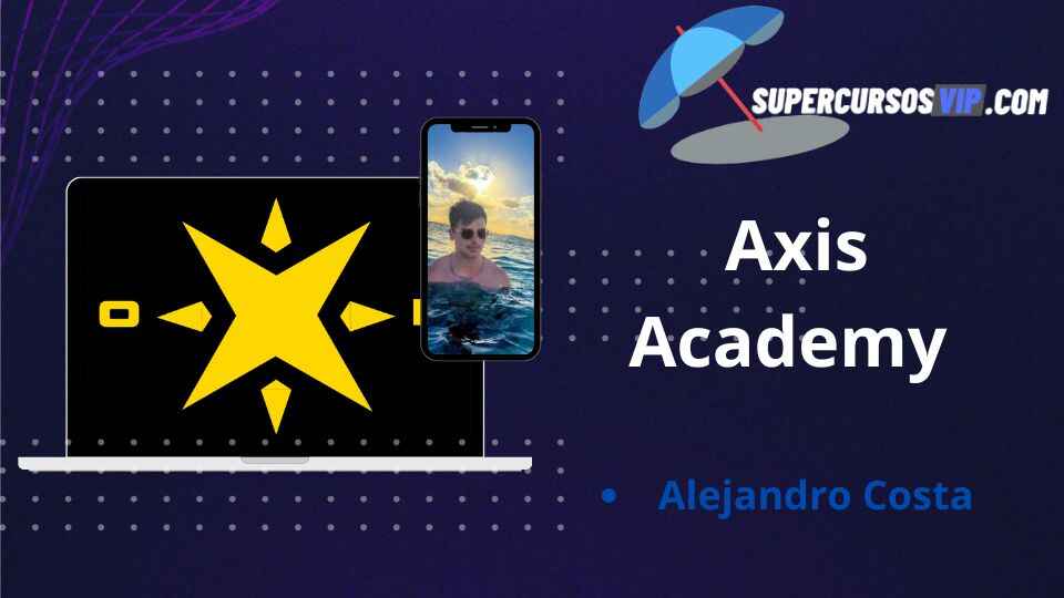 Cursos de Axis Academy Alejandro Costa | DESCARGA DRIVE
